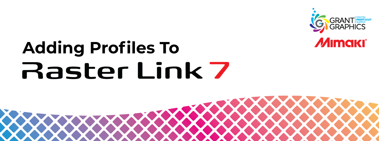 Adding Profiles to RasterLink 7 — Grant Graphics